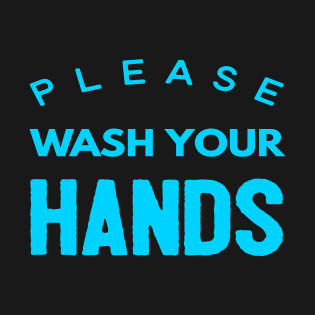 Please Wash Your Hands. - Please Wash Your Hands - T-Shirt | TeePublic