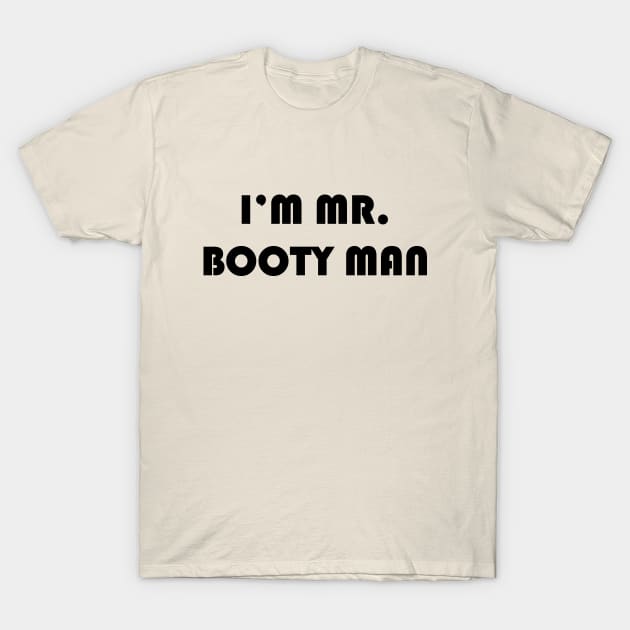 I'm Mr. BOOTY MAN - Im Mr Booty Man - T-Shirt | TeePublic
