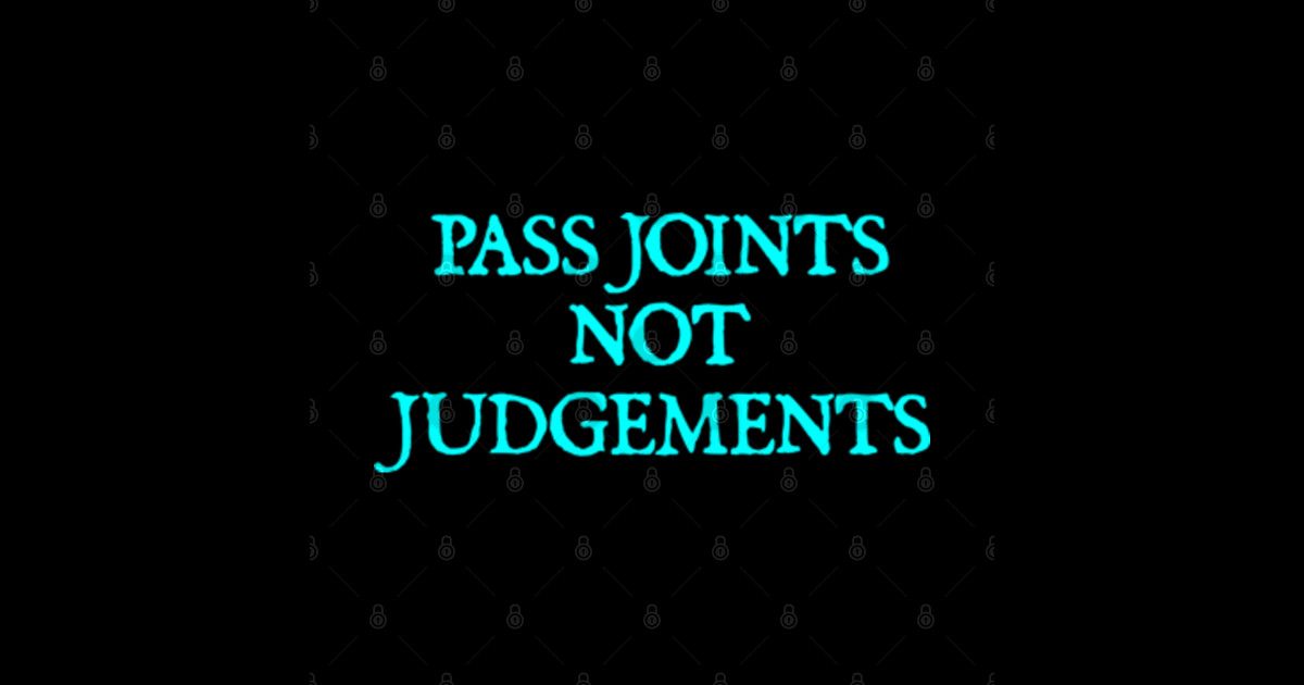 Pass Joints Not Judgement - Pass Joints Not Judgement - Sticker | TeePublic