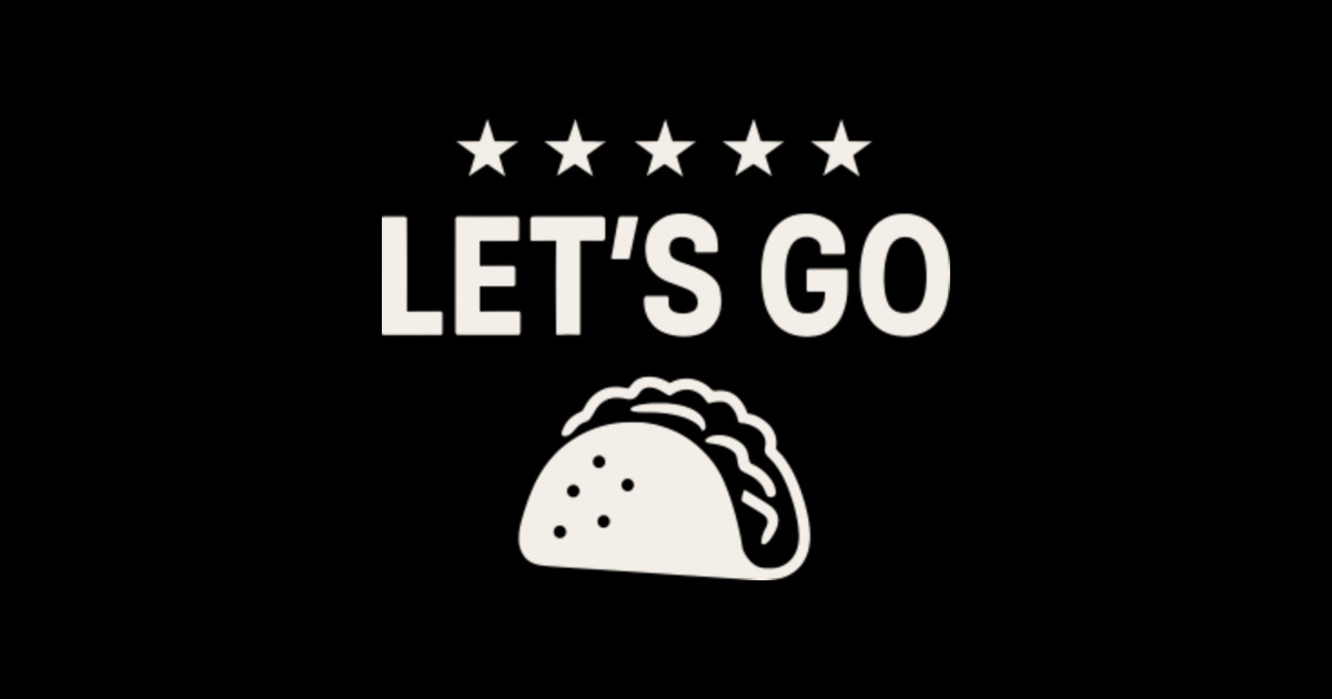 Trump Taco Trump Always Chickens Out - Let’s Go Taco - Lets Go Taco ...