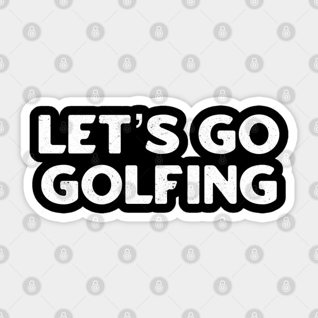 Let’s Go Golfing - Lets Go Golfing - Sticker | TeePublic