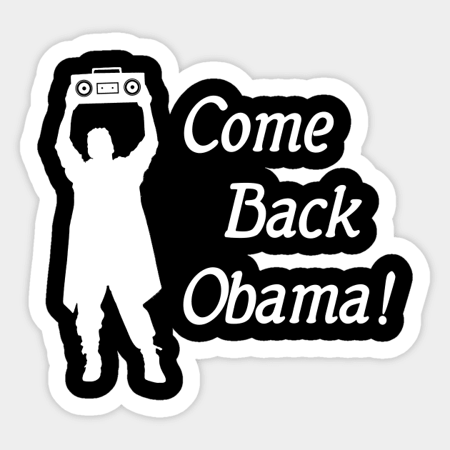 Come Back Obama! Obama 2020 Funny Democrat - Obama - Sticker | TeePublic