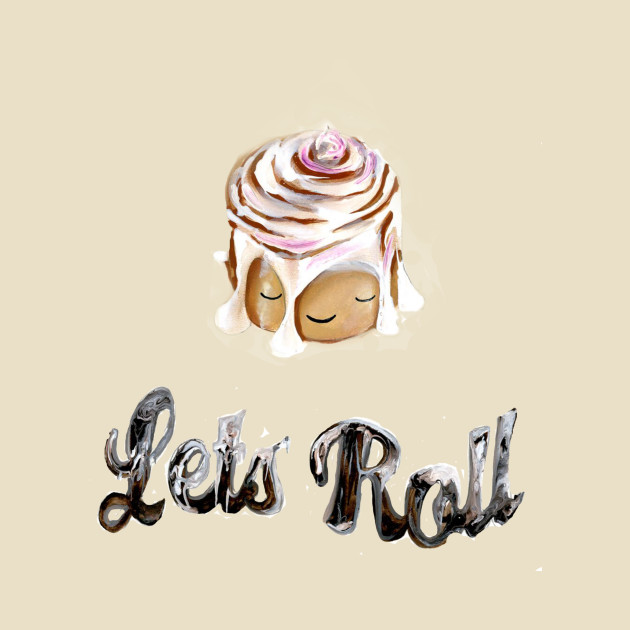 Lets Roll - Cinnamon Rolls - T-Shirt | TeePublic