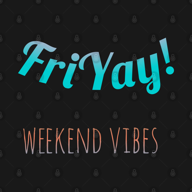 FriYay! - Friyay - T-Shirt | TeePublic FriYay! - Friyay - T-Shirt | TeePublic