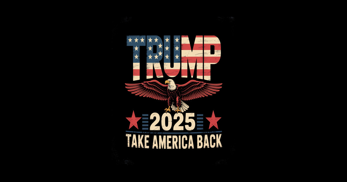 Trump 2025 Take America Back DJT For President Election 2025 - Trump ...