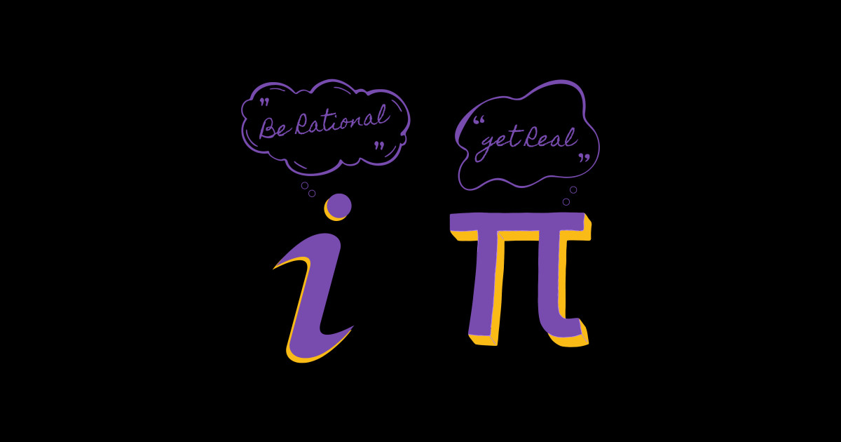 Be Rational Get Real mathematics and funny tshirts pi and i - Be ...