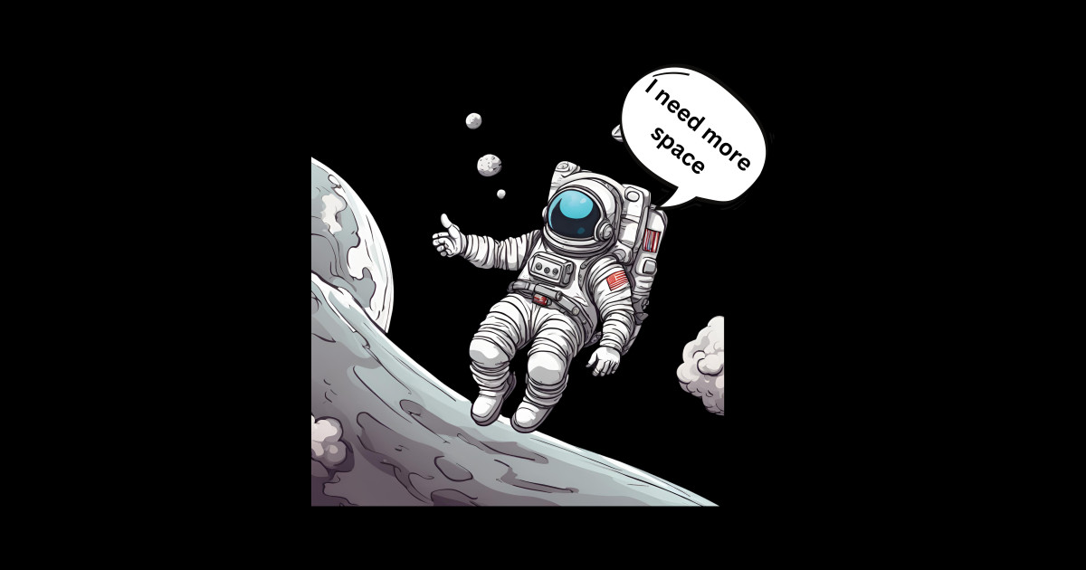 I need more space - Spaceman - Sticker | TeePublic