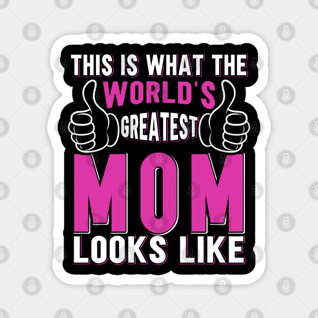 This Is What The Worlds Greatest Mom Look Like Mothers Day Magnet