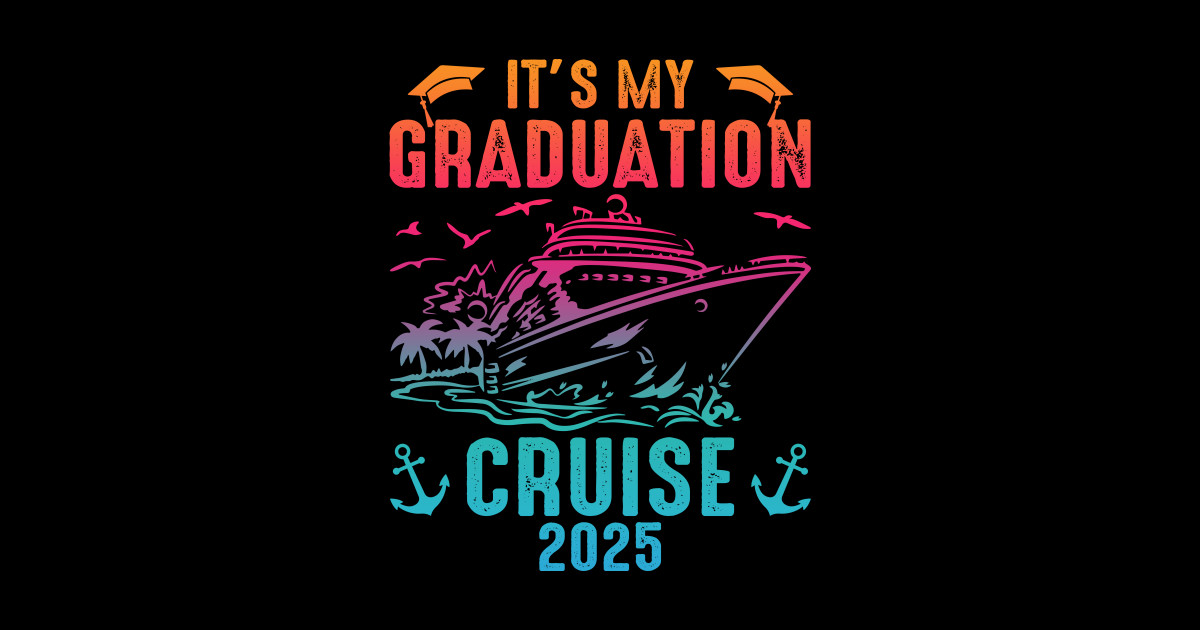 It's My Graduation Cruise Graduation Trip Cruise 2025 Senior Gift For ...