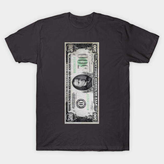 $500 Dollar Bill Front-Back - Money - T-Shirt | TeePublic
