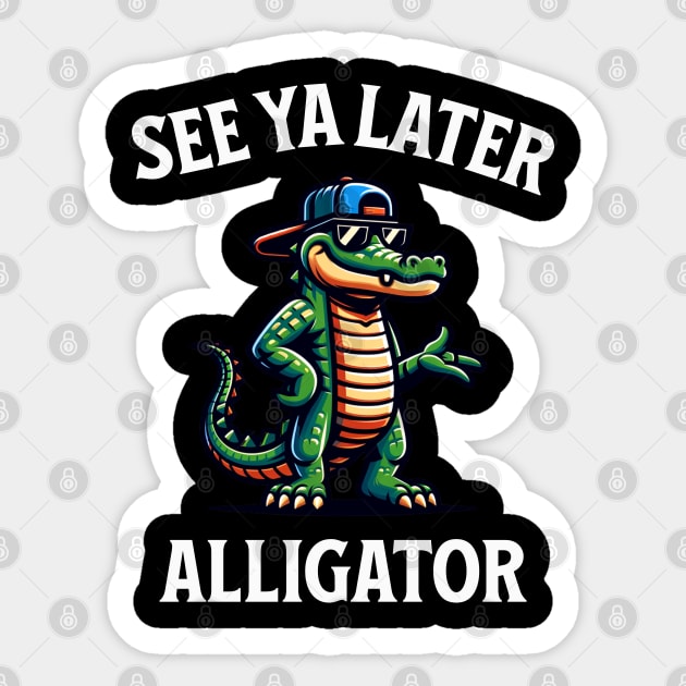 See Ya Later Alligator - See Ya Later Alligator - Sticker | TeePublic
