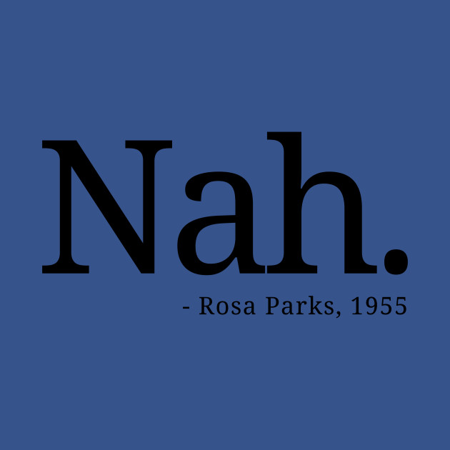 Nah. Rosa Parks, Black History, Black Woman, Civil Rights - Nah Rosa ...