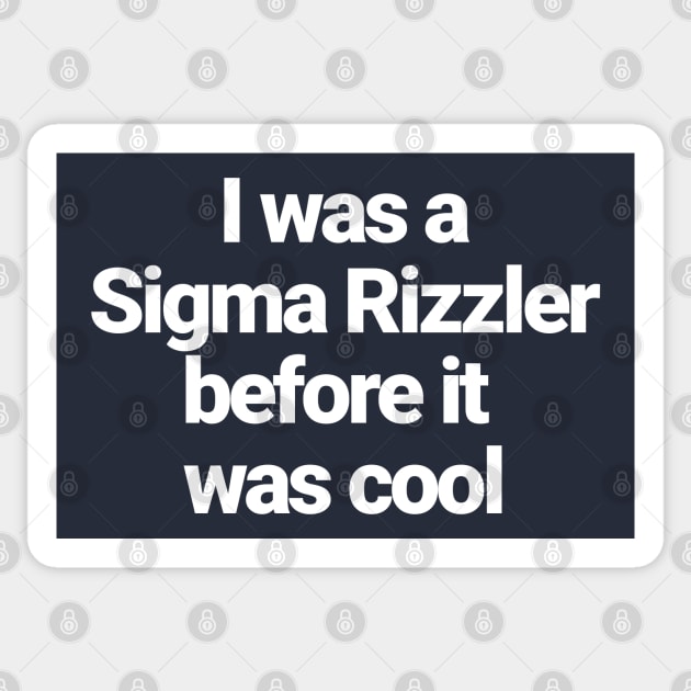 I was a sigma rizzler before it was cool - Rizzler - Sticker | TeePublic