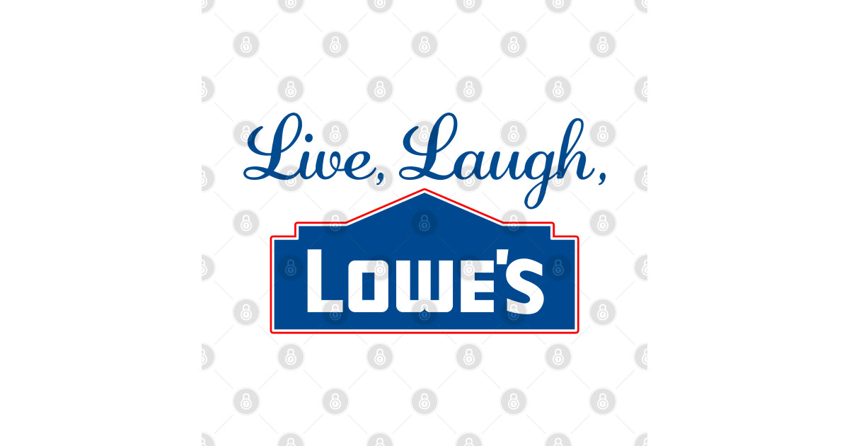 Live Laugh Lowes Funny Hardware Store Love - Hardware Store Love - T ...