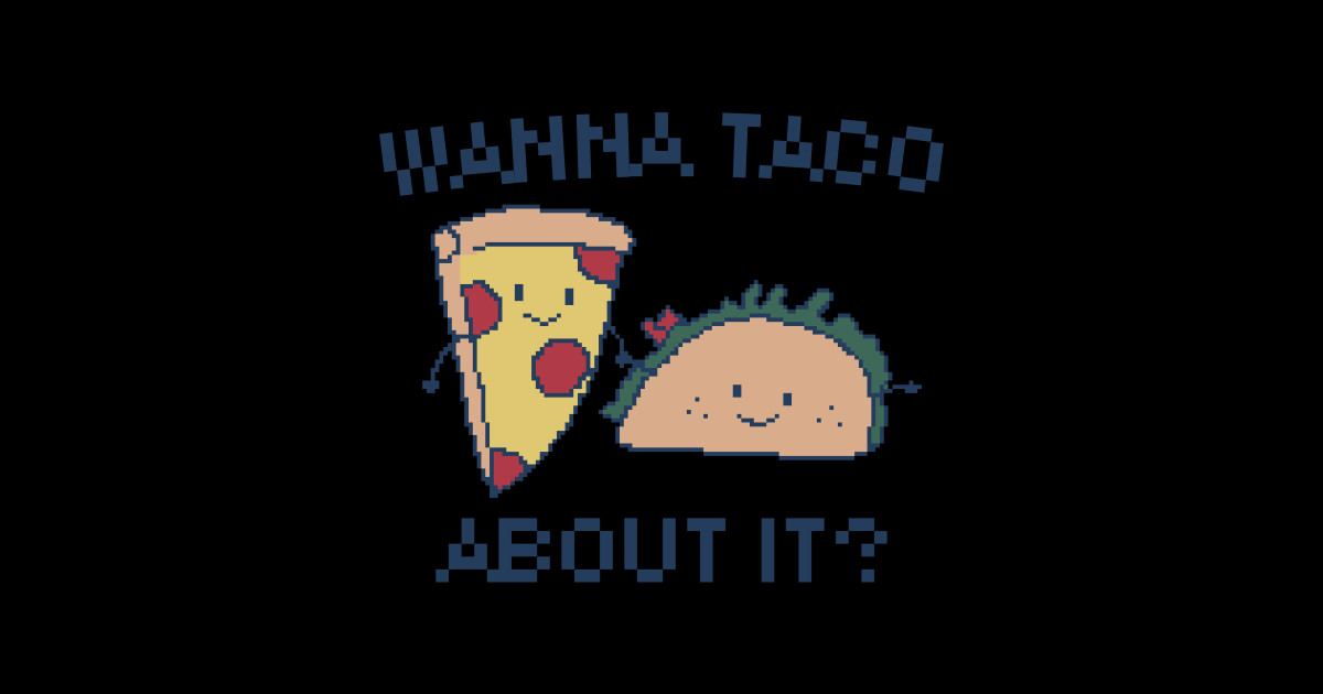 Wanna Taco About It? 8-Bit Pixel Art Taco - Funny Saying - Posters and ...