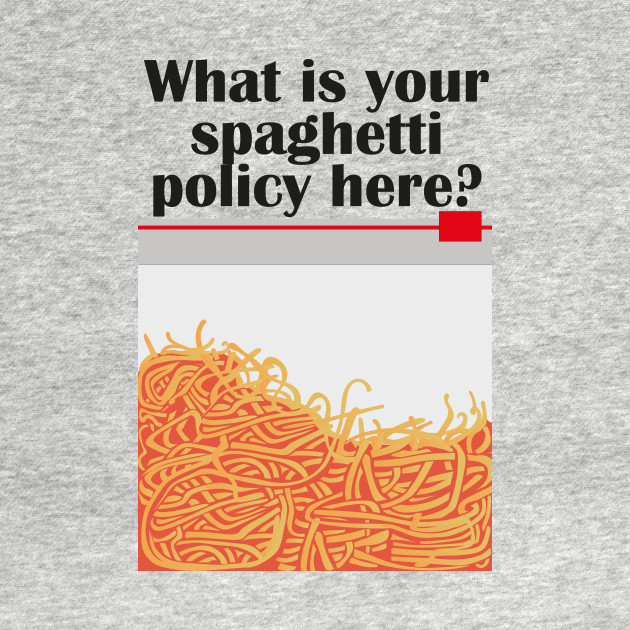 What is your spaghetti policy here? - Tv - T-Shirt | TeePublic