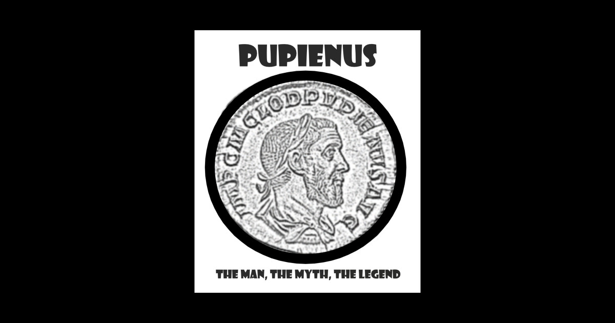 Pupienus: The man, the myth, the legend - Pupienus - Sticker | TeePublic