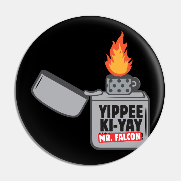 Yippee Ki-Yay Mr. Falcon - Die Hard - Pin | TeePublic
