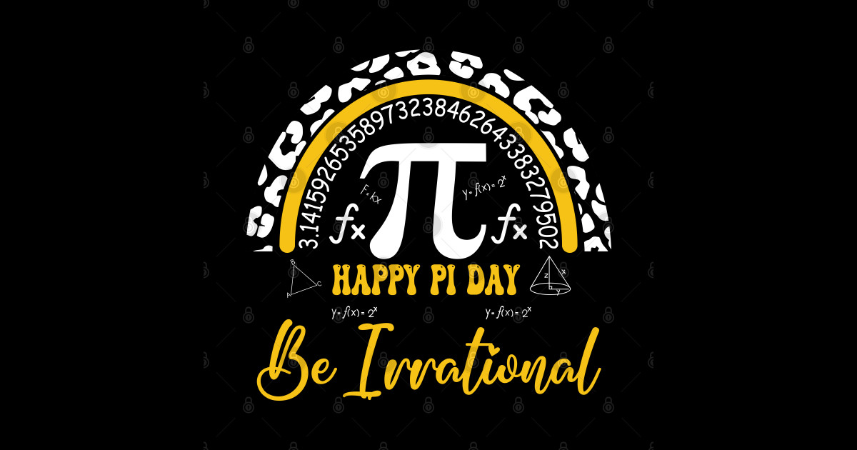 Happy Pi Day Be Irrational Funny Math Lover Teachers Pi Day - Pi Number ...