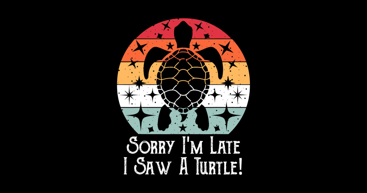 Turtle Pet Sorry Im late I saw a Turtle vintage sea - Turtle - Sticker ...