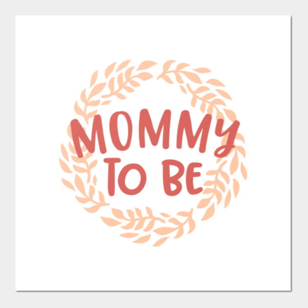 Mommy To Be - Mommy To Be - Posters and Art Prints | TeePublic