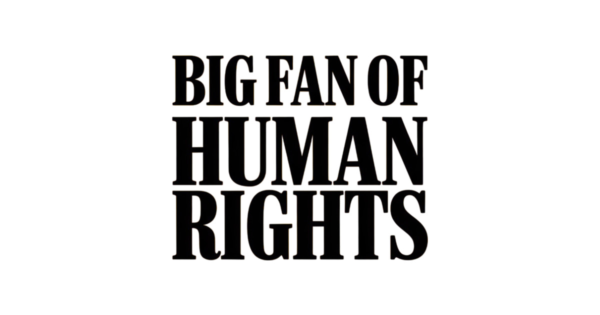 Big Fan Of Human Rights - Big Fan Of Human Rights - T-Shirt | TeePublic