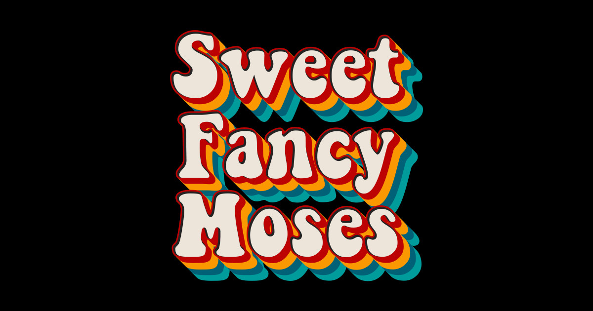 Sweet Fancy Moses - Sweet Fancy Moses - Sticker | TeePublic