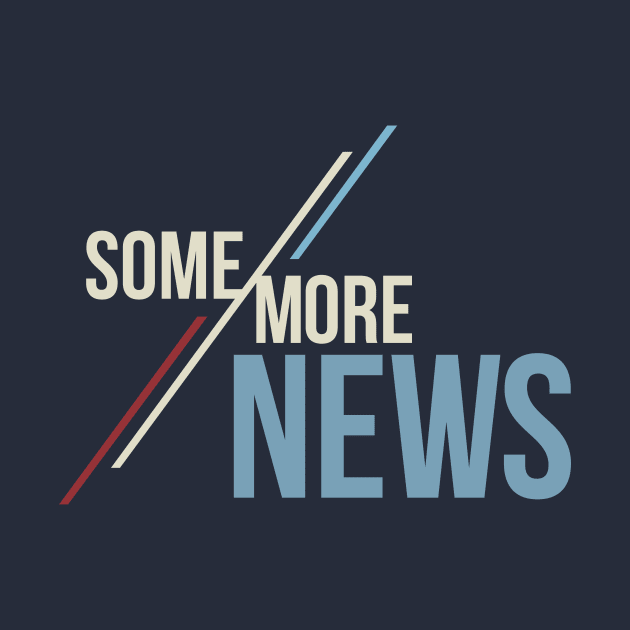 Some More News - Some More News - T-Shirt | TeePublic