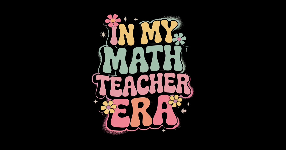 In My Math Teacher Era Back To School Groovy Teacher - In My Math ...