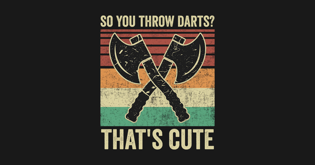 Funny Axe Throwing Axe Thrower Quotes - Axe Throwing - T-Shirt | TeePublic