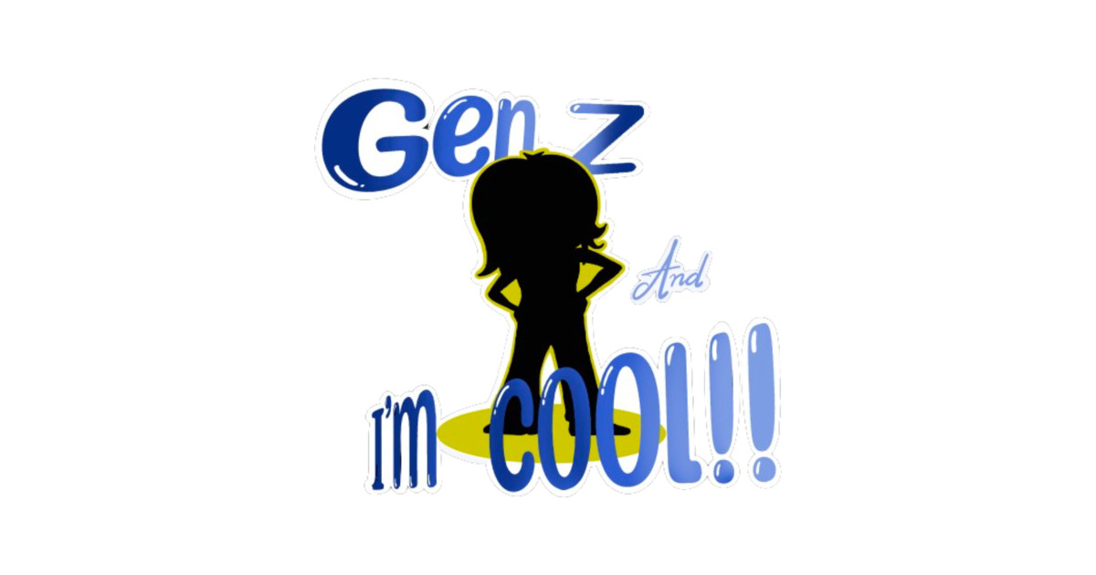 So Cool Gen Z!!!!! - Gen Z - T-Shirt | TeePublic