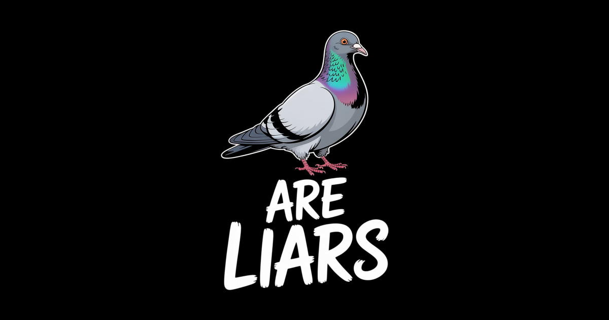 Pigeons Are Liars Bird Aren't Real Spies Gifts Men Women - Pigeons Are ...
