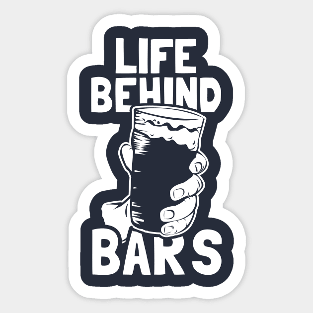 Life Behind Bars - Alcohol - Sticker | TeePublic