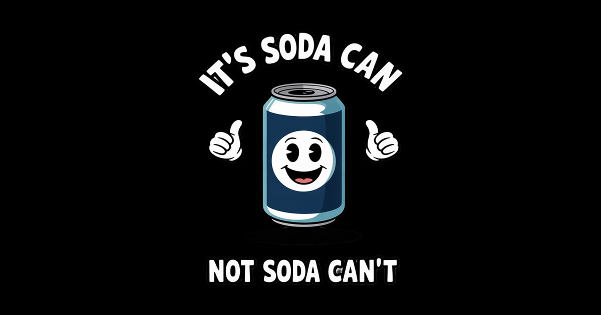 It's Soda Can Not Soda Can't Motivational Humor Drink Joke - New ...
