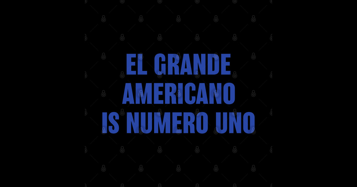 El Grande Americano Is Numero Uno - El Grande Americano Is Numero Uno ...