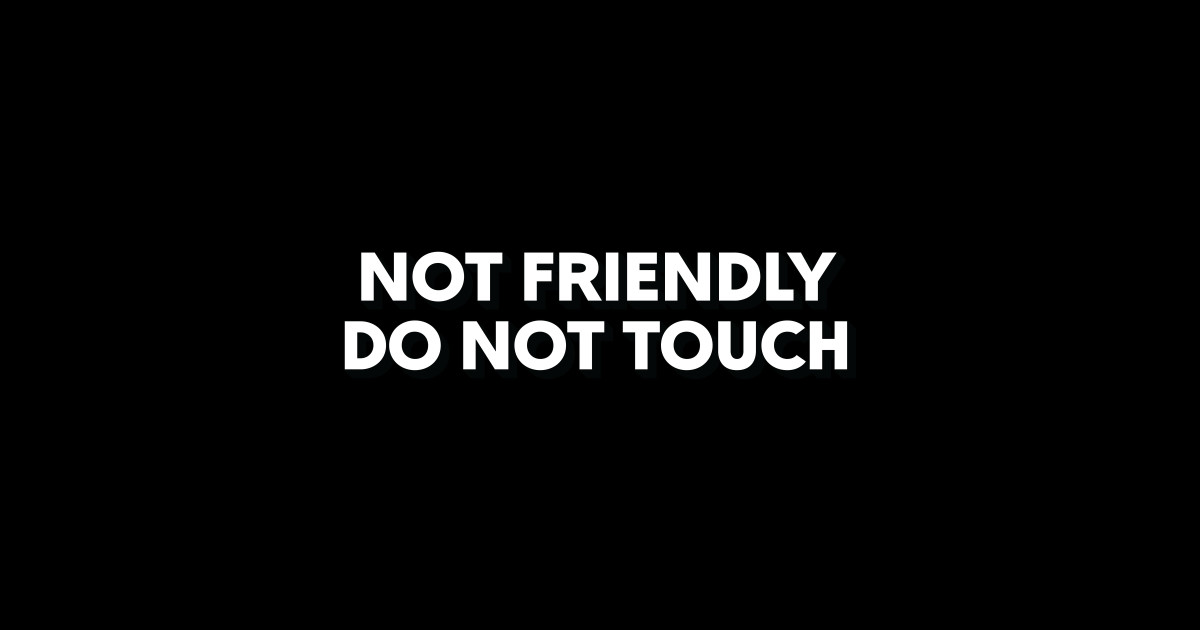 Not Friendly - Do Not Touch - Humor - Sticker | TeePublic