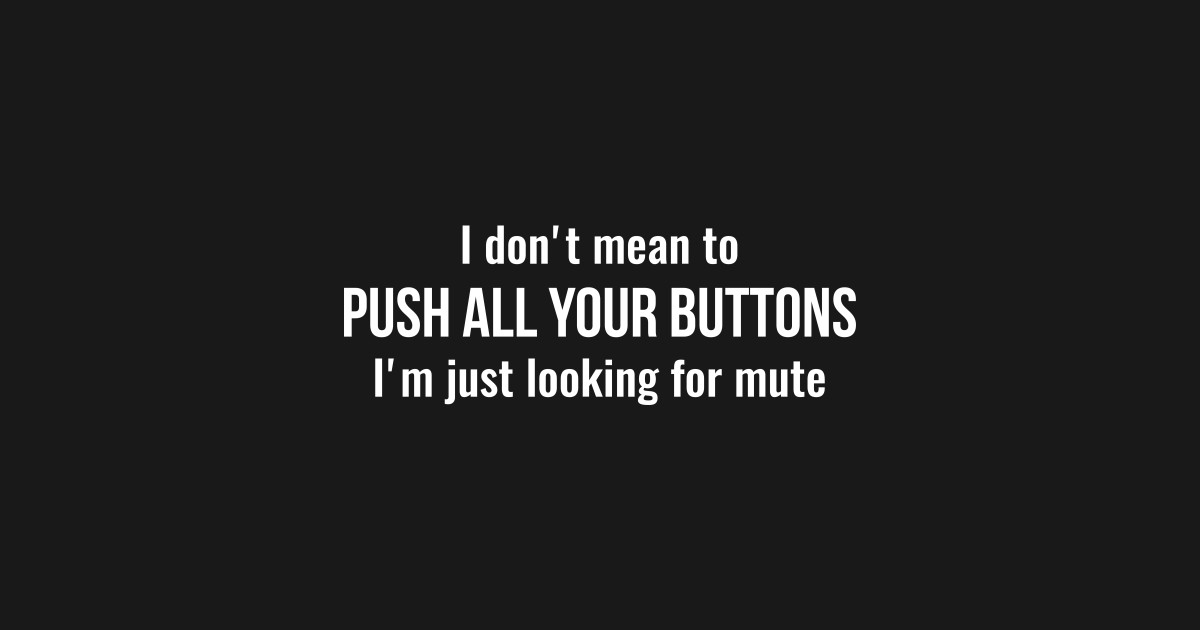 I don't mean to push all your buttons Sarcastic - Sarcastic Quotes ...