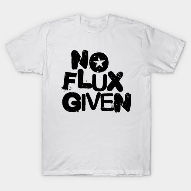No Flux Given - Welding Quote - T-Shirt | TeePublic
