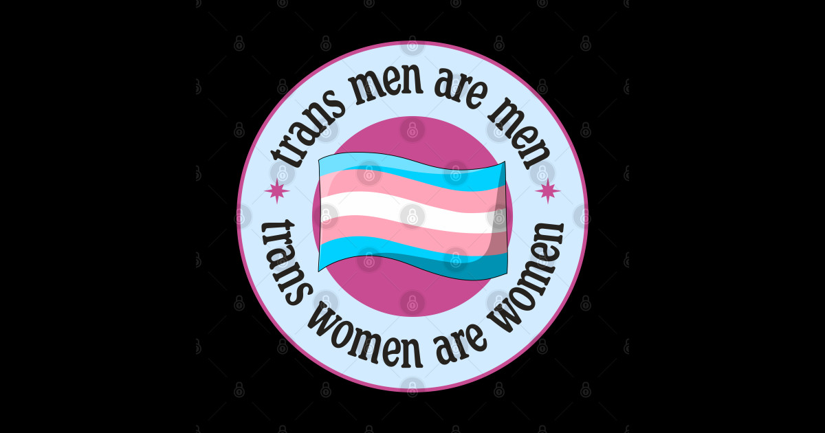 Trans Men Are Men - Trans Women Are Women - Trans - Sticker | TeePublic
