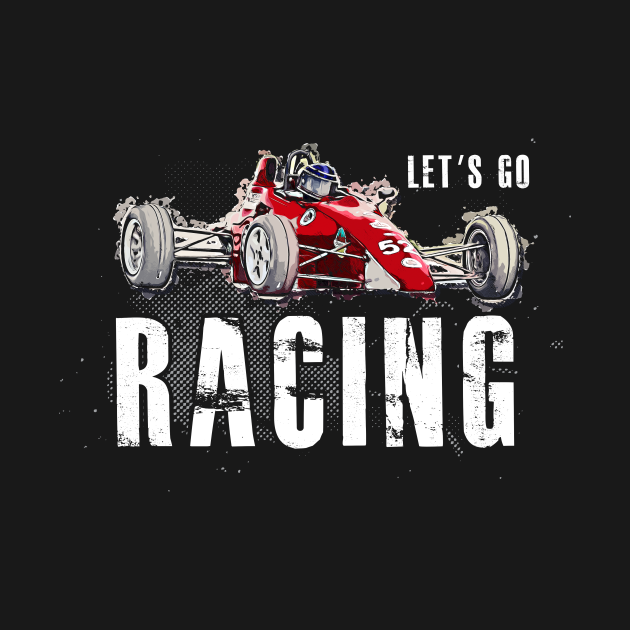 Let's Go Racing - Racing Car - T-Shirt | TeePublic