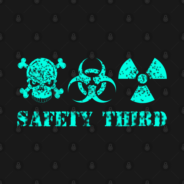 safety third - Safety Third - T-Shirt | TeePublic