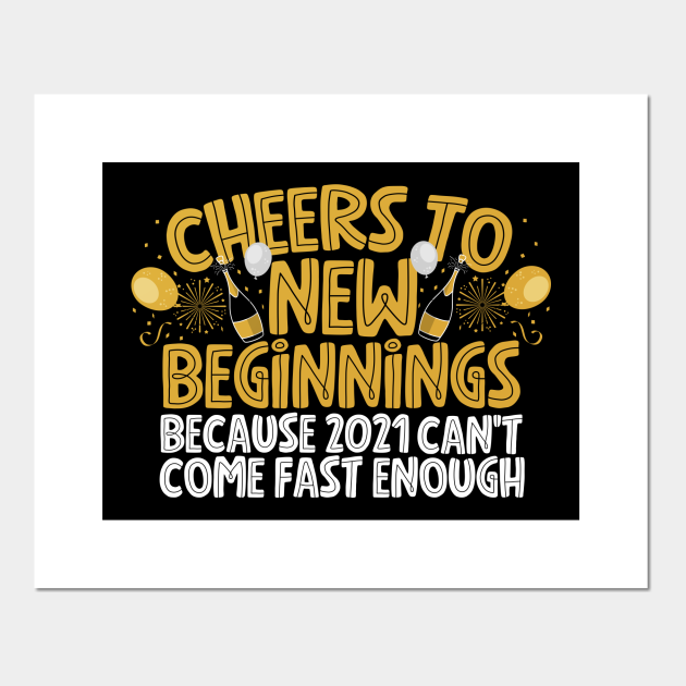 Cheers To New Beginnings New Year 2021 - New Year - Posters and Art ...