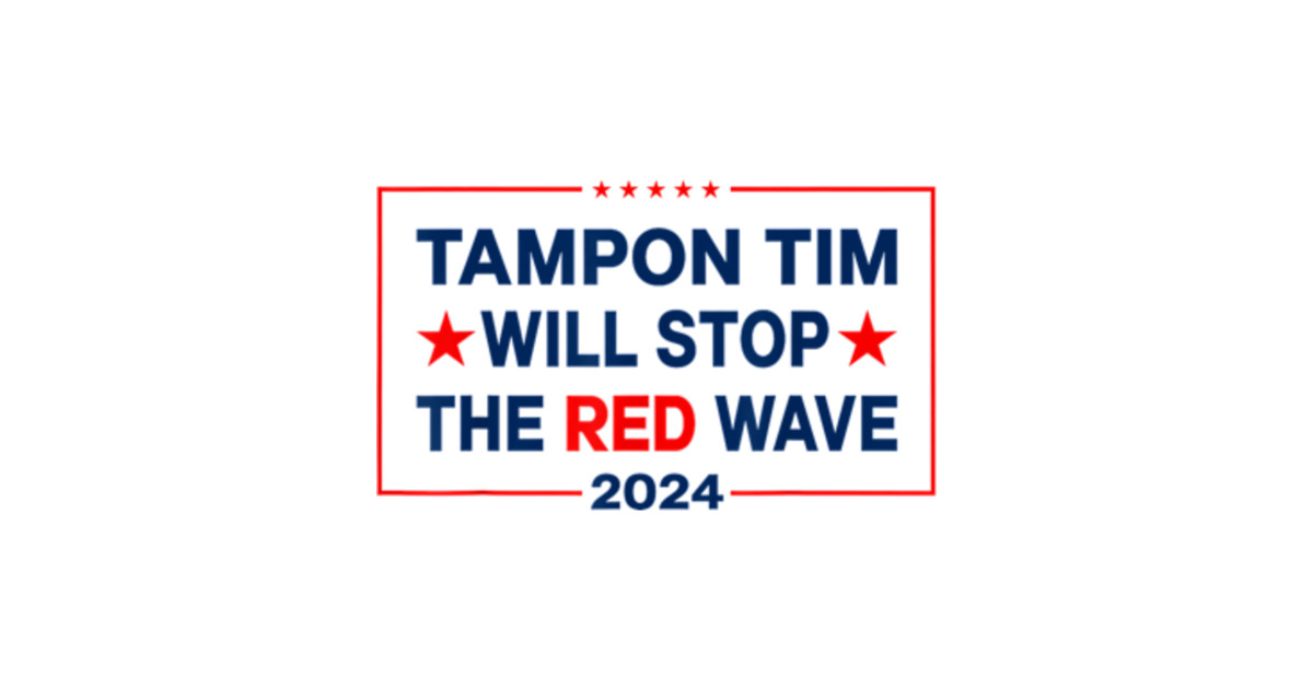 tampon tim will stop the red wave 2024 - Tampon Tim - T-Shirt | TeePublic