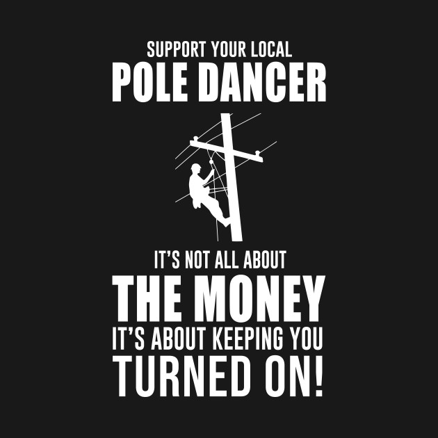 Lineman Pole Dancer - Lineman - T-Shirt