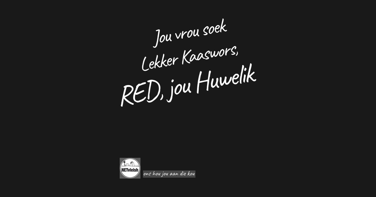 Jou vrou soek Lekker Kaaswors, Red jou Huwelik Afrikaans - Afrikaans ...