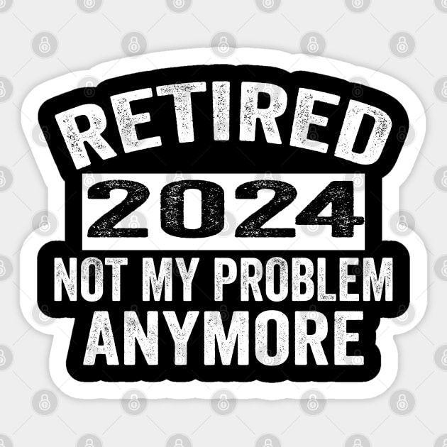 Retired 2024 Retirement - Retired 2024 - Sticker | TeePublic