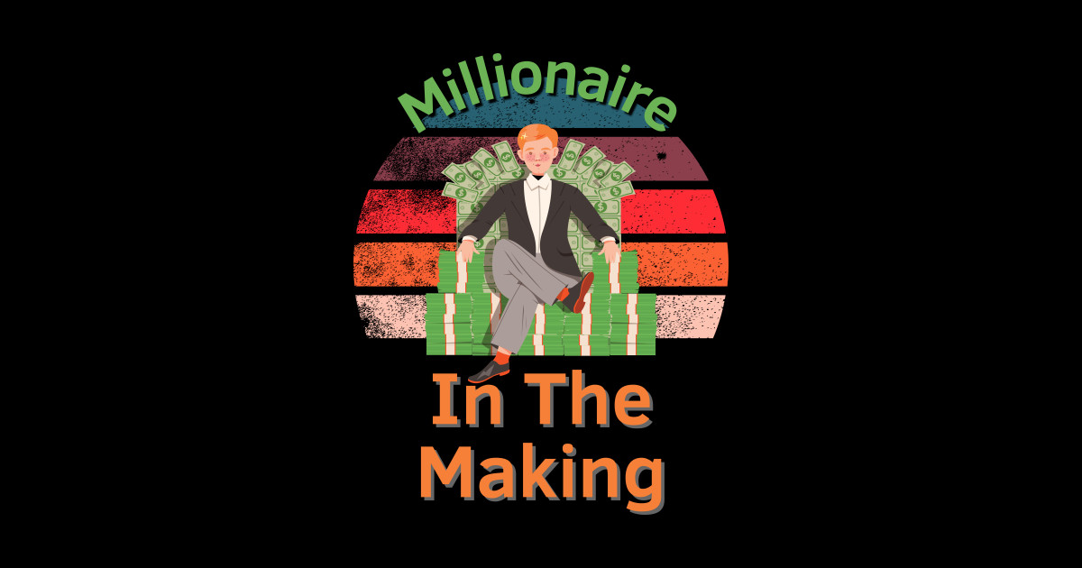 Millionaire In The Making - Millionaire In The Making - Sticker | TeePublic