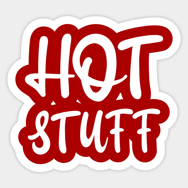 Hot Stuff - Hot Stuff - Sticker | TeePublic