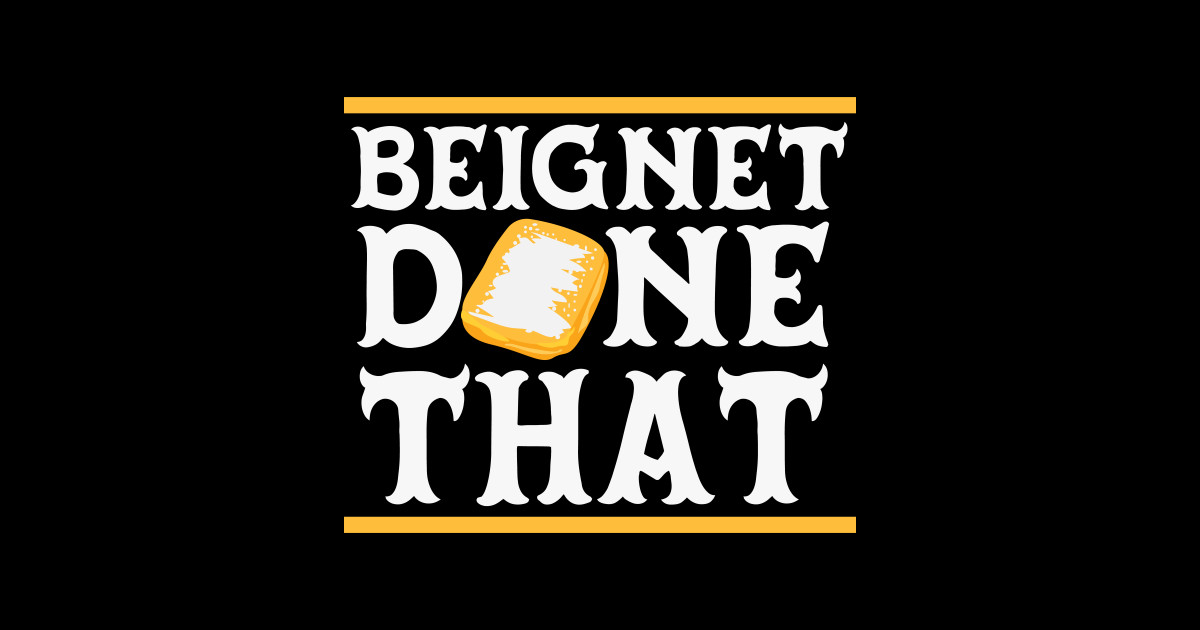 Beignet Done That Funny New Orleans Pun - Funny Pun - Sticker | TeePublic