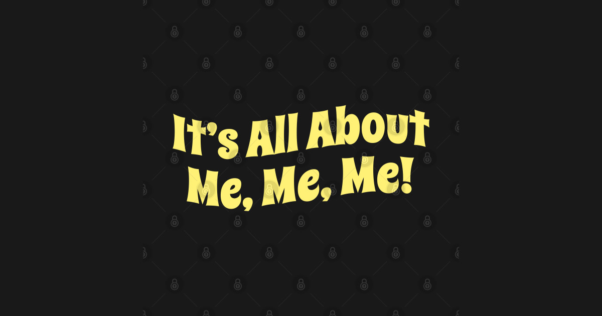 Its All About Me Me Me - Yellow Groovy - Its All About Me Me Me - T ...